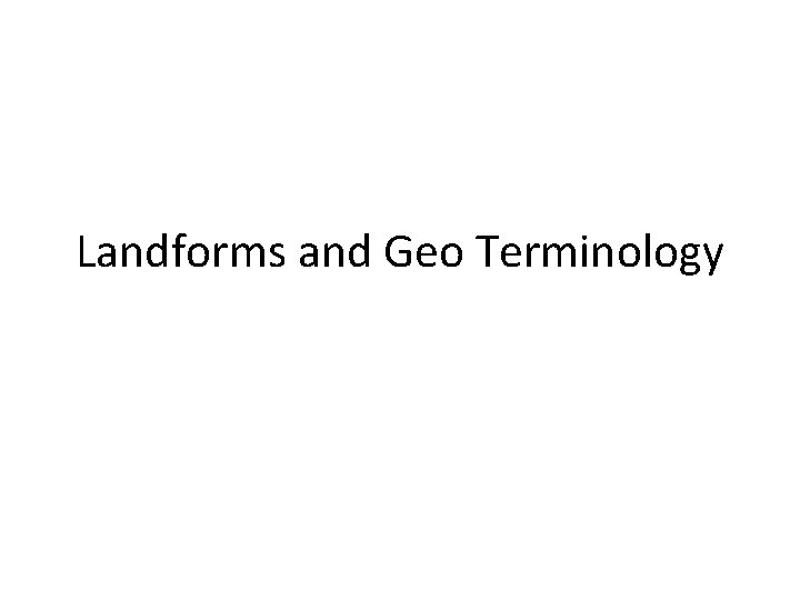Landforms and Geo Terminology Releif The difference in