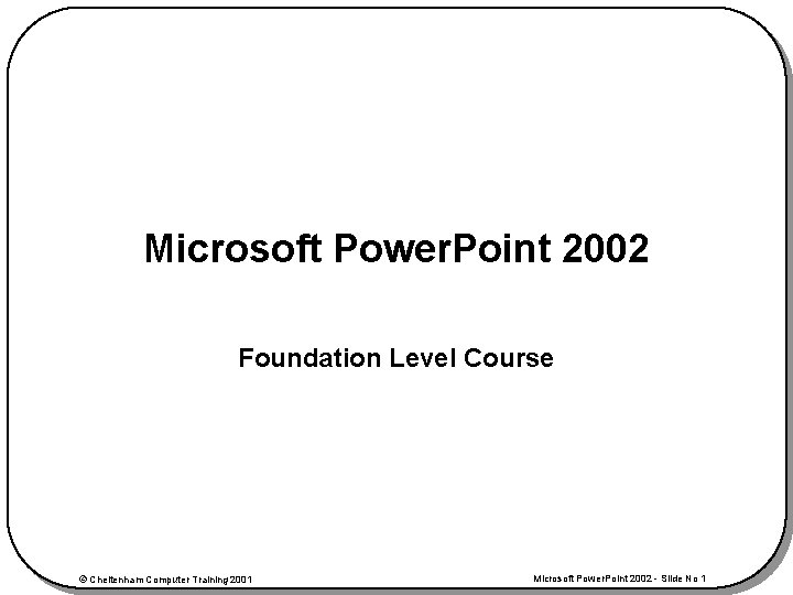 Microsoft Power Point 2002 Foundation Level Course Cheltenham