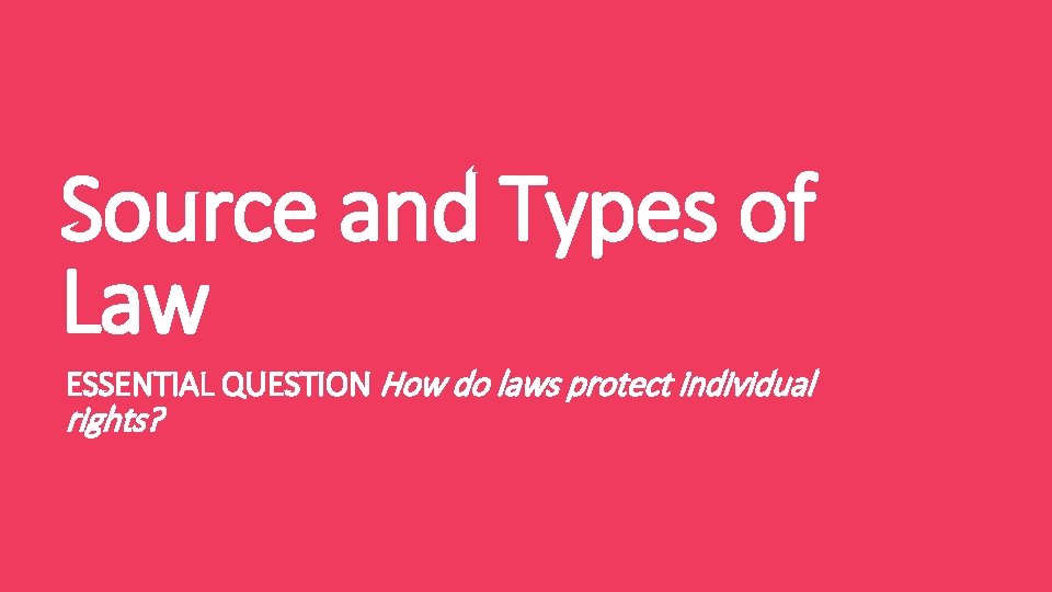 Source and Types of Law ESSENTIAL QUESTION How