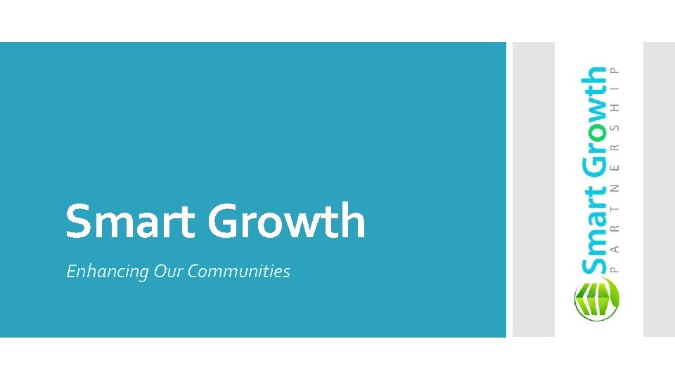 Smart Growth Enhancing Our Communities What is Smart