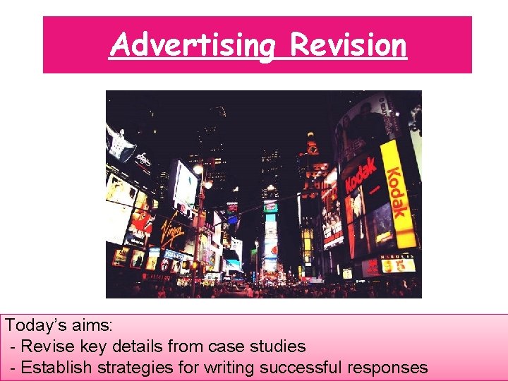 Advertising Revision Todays aims Revise key details from