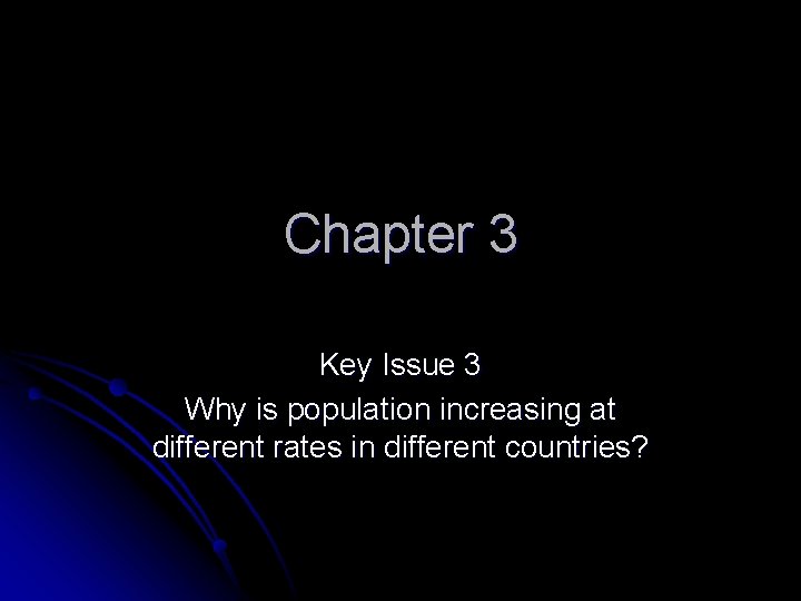 Chapter 3 Key Issue 3 Why is population