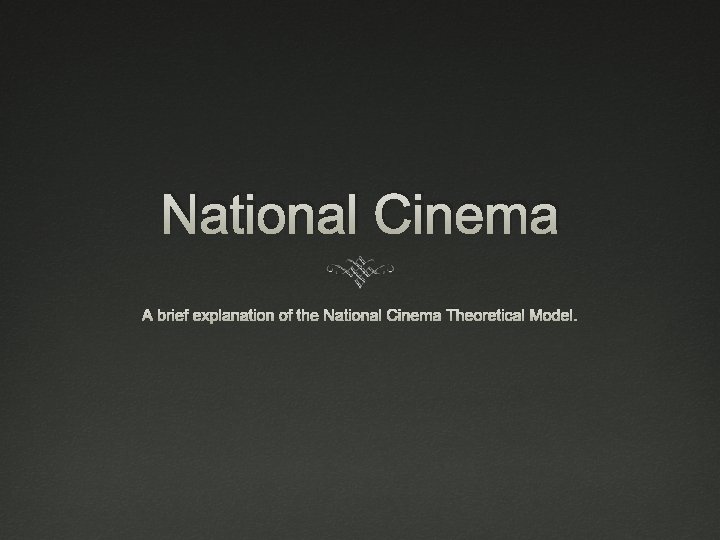 National Cinema A brief explanation of the National