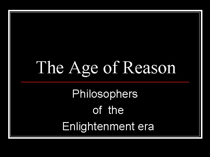 The Age of Reason Philosophers of the Enlightenment
