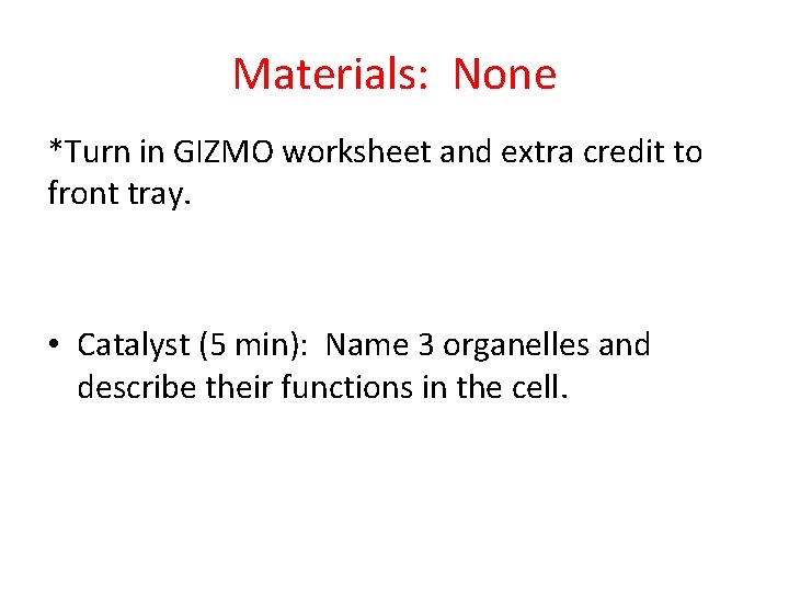 Materials None Turn in GIZMO worksheet and extra