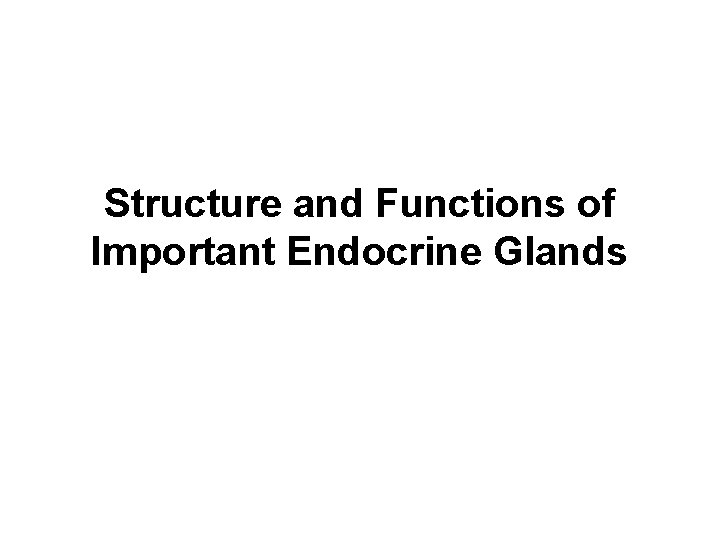 Structure and Functions of Important Endocrine Glands Introduction