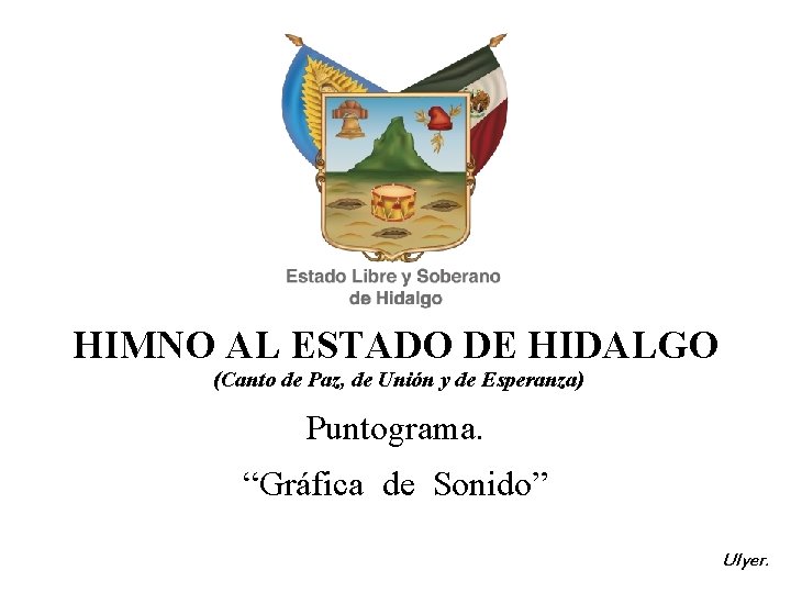 HIMNO AL ESTADO DE HIDALGO Canto de Paz