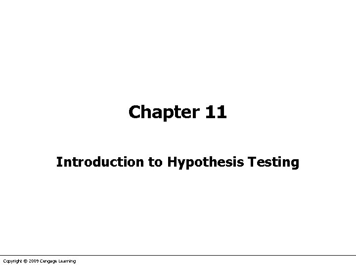 Chapter 11 Introduction to Hypothesis Testing Copyright 2009