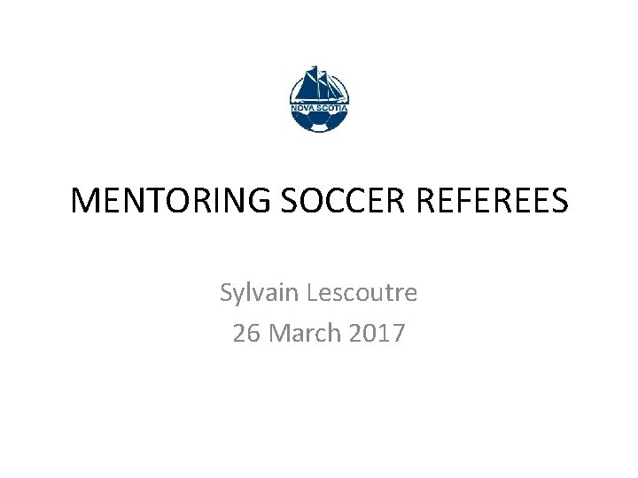 MENTORING SOCCER REFEREES Sylvain Lescoutre 26 March 2017