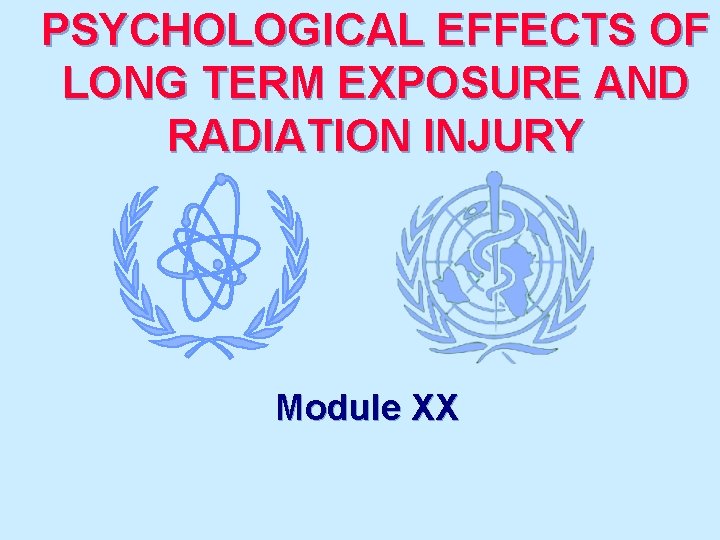 PSYCHOLOGICAL EFFECTS OF LONG TERM EXPOSURE AND RADIATION