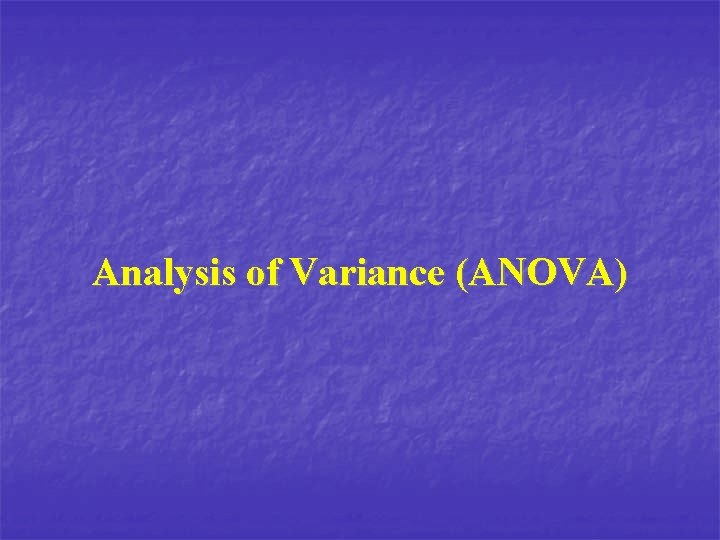 Analysis of Variance ANOVA Analysis of Variance ANOVA