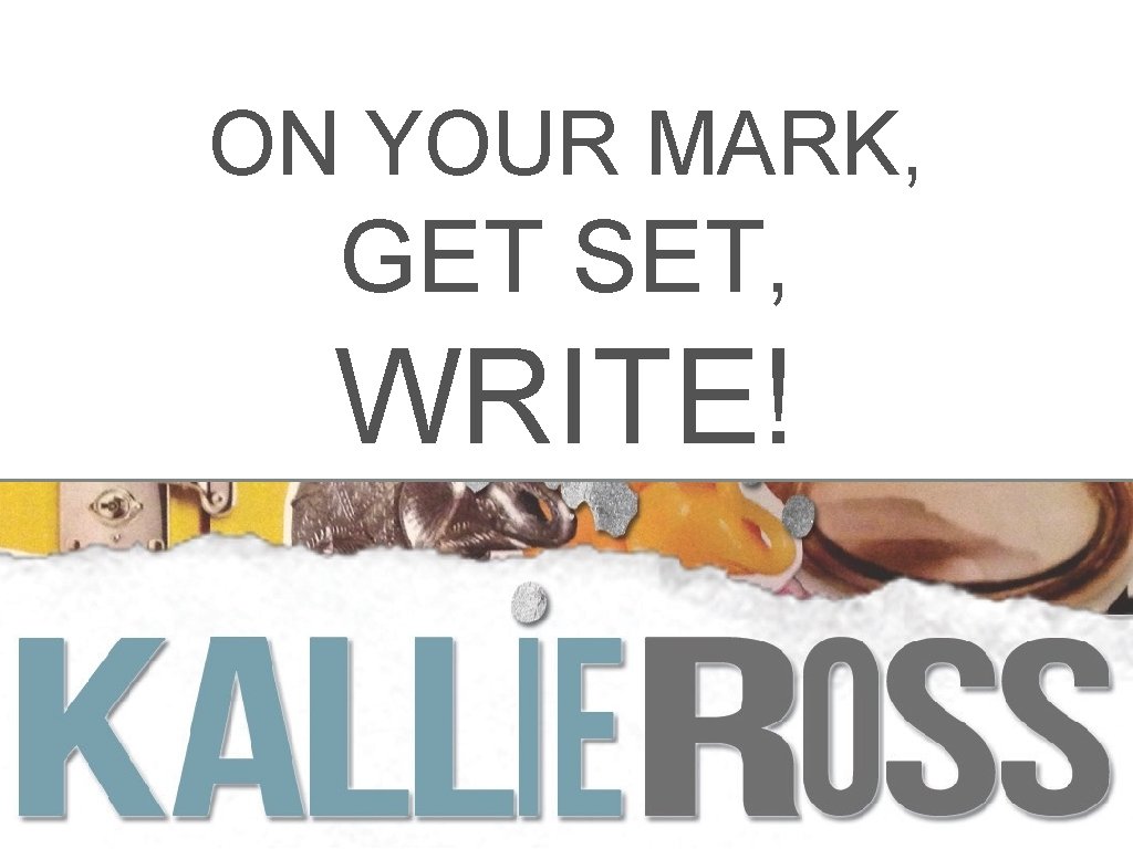 ON YOUR MARK GET SET WRITE WHAT WRITING