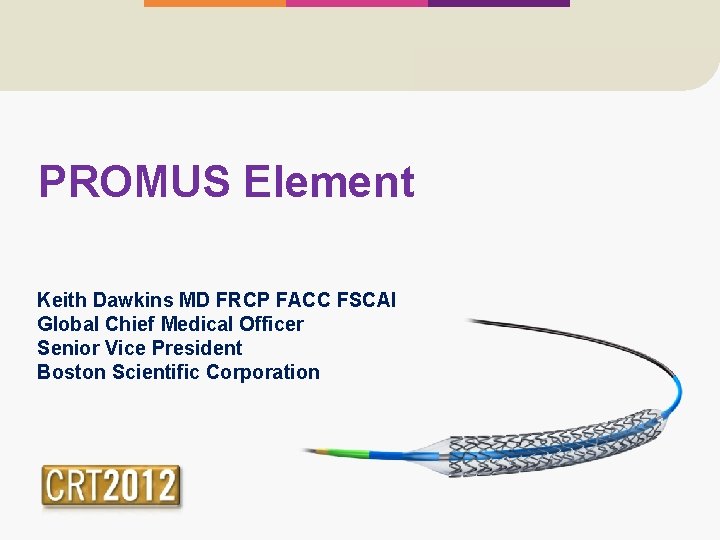 PROMUS Element Keith Dawkins MD FRCP FACC FSCAI