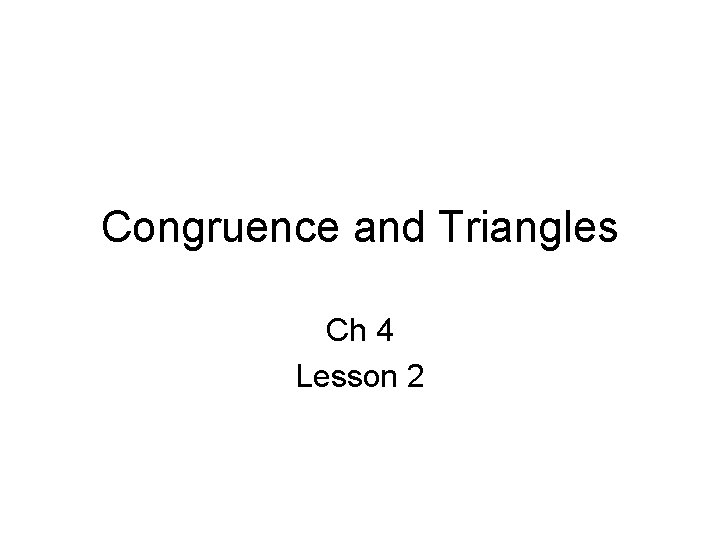 Congruence and Triangles Ch 4 Lesson 2 Congruent