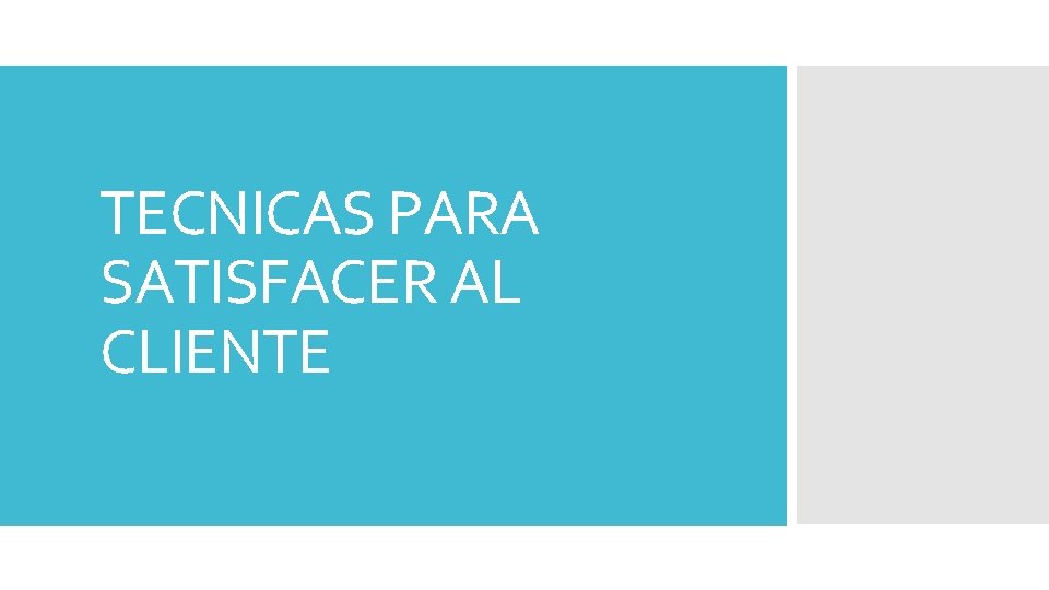 TECNICAS PARA SATISFACER AL CLIENTE La Cortesa a
