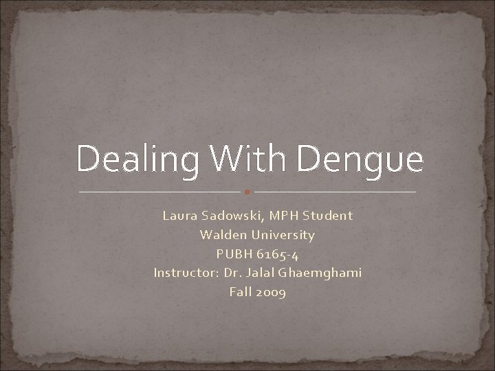 Dealing With Dengue Laura Sadowski MPH Student Walden