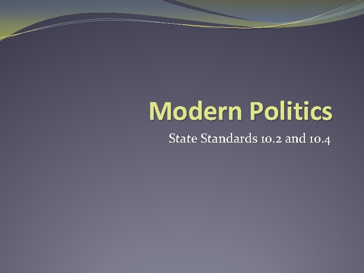 Modern Politics State Standards 10 2 and 10