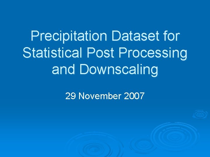 Precipitation Dataset for Statistical Post Processing and Downscaling