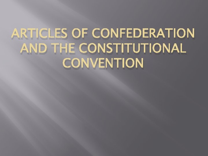 ARTICLES OF CONFEDERATION AND THE CONSTITUTIONAL CONVENTION Fear