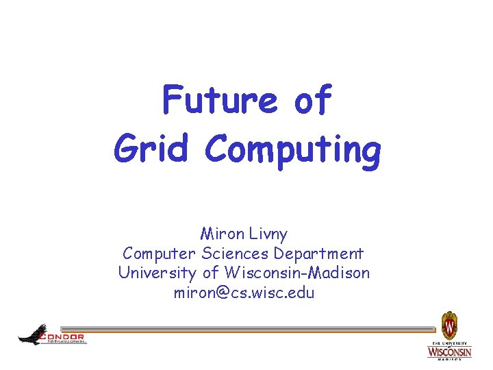 Future of Grid Computing Miron Livny Computer Sciences