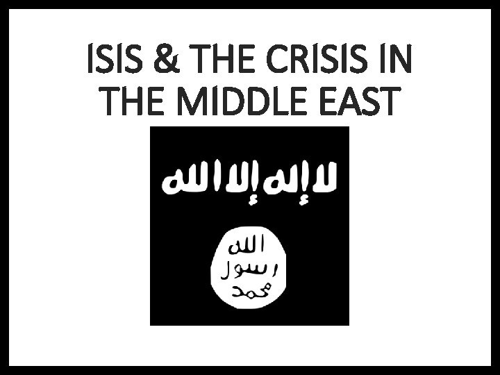 ISIS THE CRISIS IN THE MIDDLE EAST Introductory