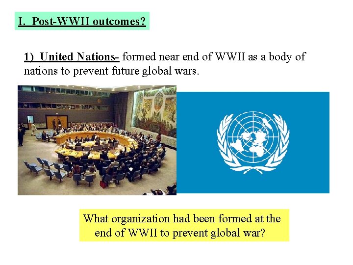 I PostWWII outcomes 1 United Nations formed near