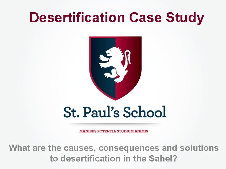 Desertification Case Study What are the causes consequences