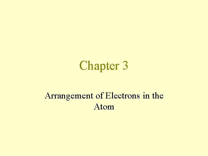 Chapter 3 Arrangement of Electrons in the Atom