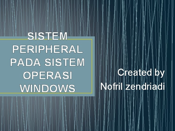SISTEM PERIPHERAL PADA SISTEM OPERASI WINDOWS Created by