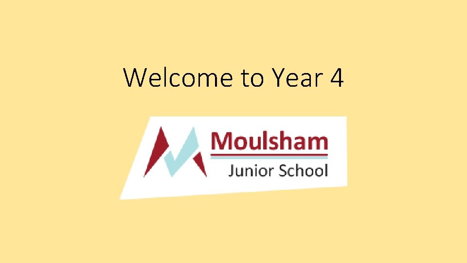 Welcome to Year 4 Welcome to Year 4