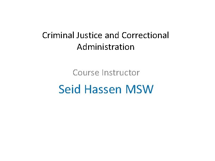 Criminal Justice and Correctional Administration Course Instructor Seid