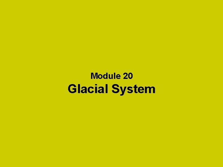 Module 20 Glacial System Glaciers and Glaciation Photo
