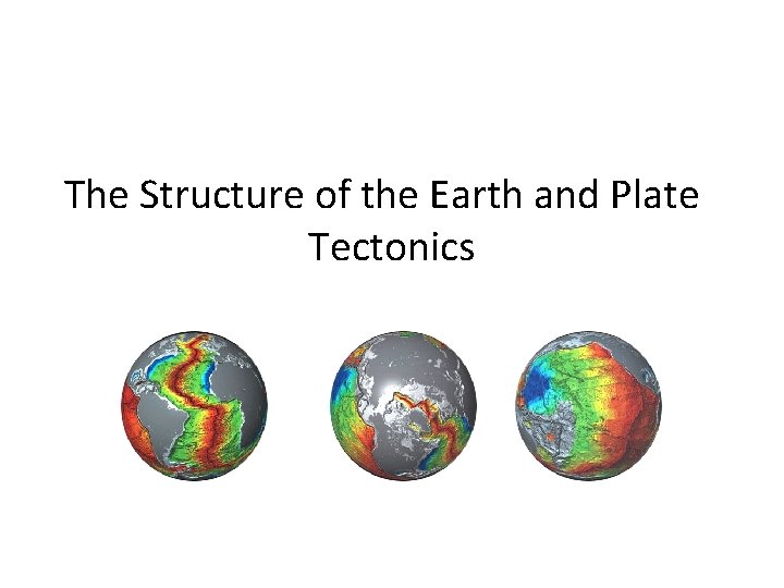 The Structure of the Earth and Plate Tectonics