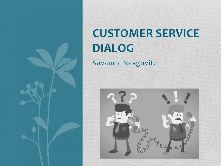 CUSTOMER SERVICE DIALOG Savanna Nasgovitz Types of Customers