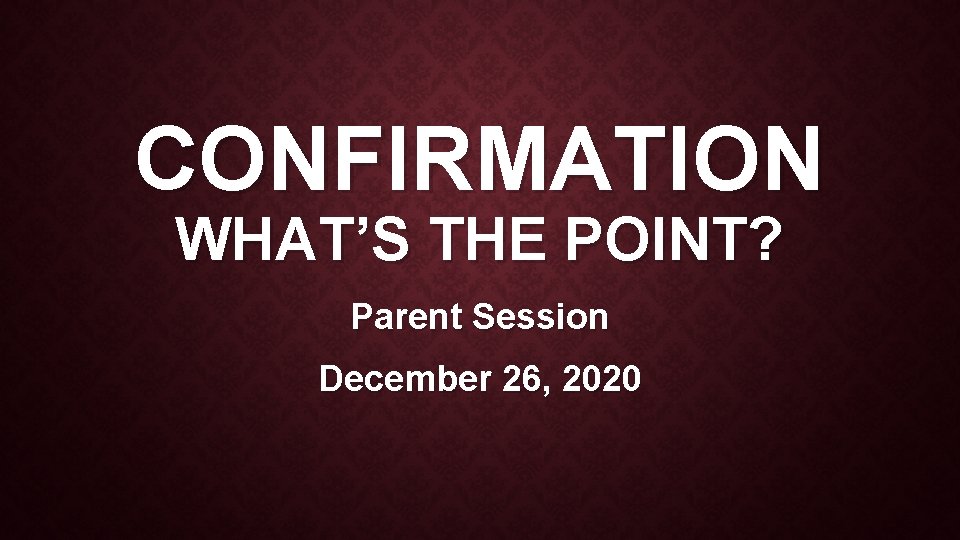 CONFIRMATION WHATS THE POINT Parent Session December 26