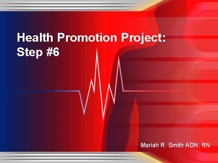 Health Promotion Project Step 6 Mariah R Smith