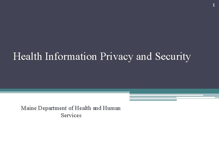 1 Health Information Privacy and Security Maine Department