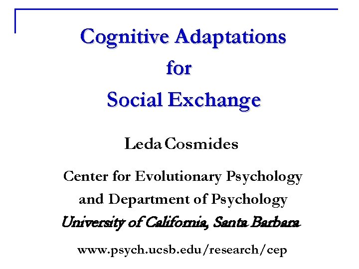 Cognitive Adaptations for Social Exchange Leda Cosmides Center