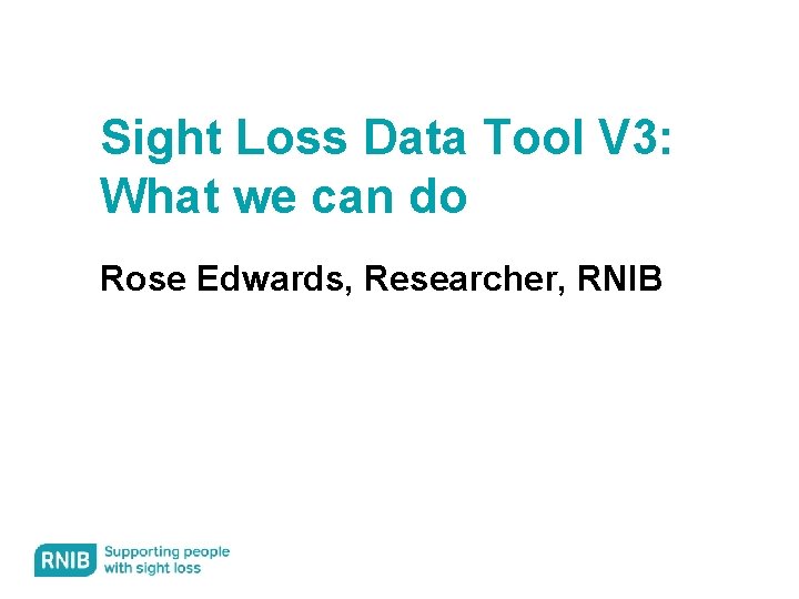 Sight Loss Data Tool V 3 What we