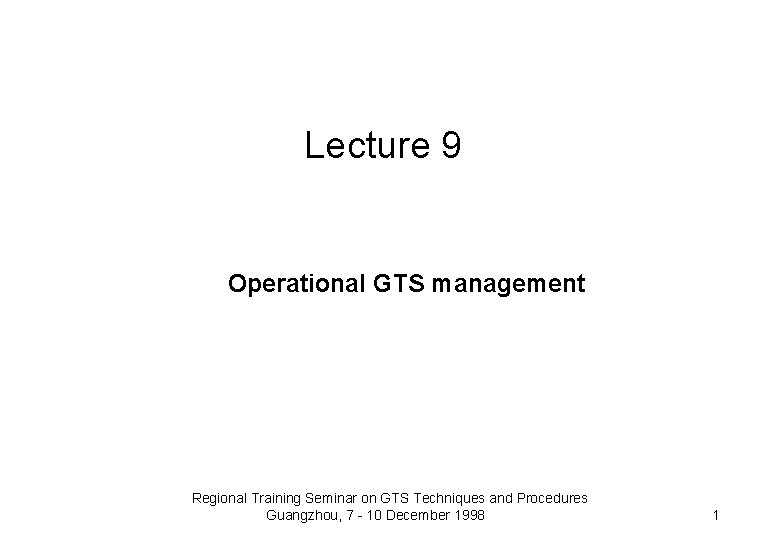 Lecture 9 Operational GTS management Regional Training Seminar