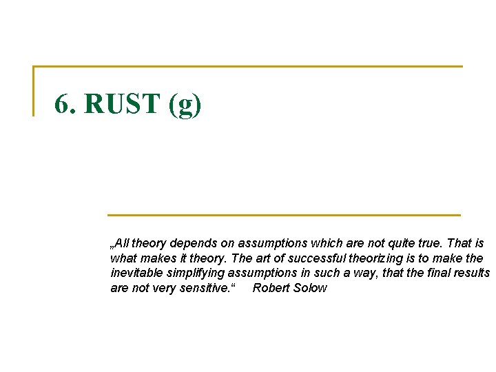 6 RUST g All theory depends on assumptions
