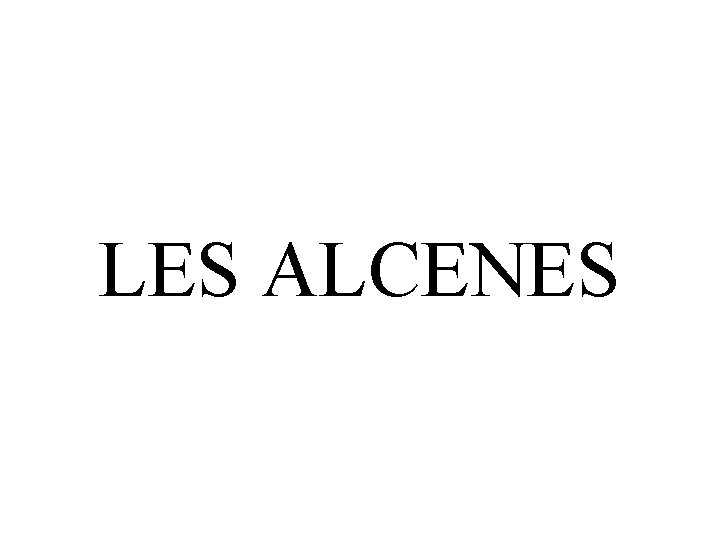 LES ALCENES 1 Dfinition Les alcnes ou hydrocarbures