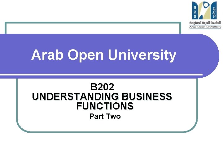 Arab Open University B 202 UNDERSTANDING BUSINESS FUNCTIONS
