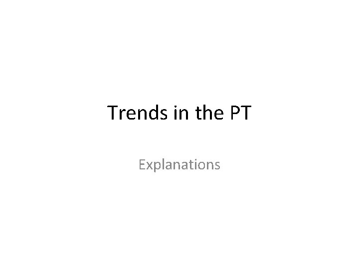 Trends in the PT Explanations Trends in Atomic