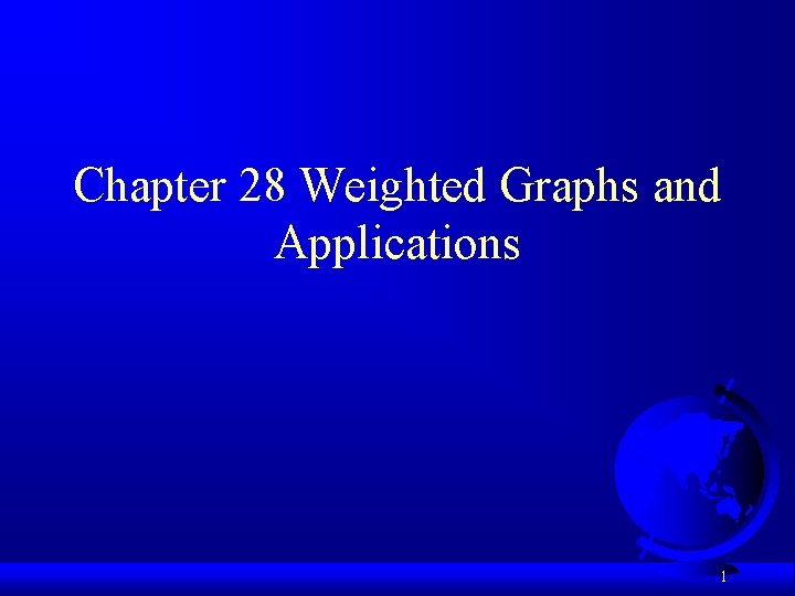 Chapter 28 Weighted Graphs and Applications 1 Weighted