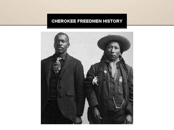 THE CHEROKEE FREEDMEN AND THEIR DESCENDANTS CHEROKEE FREEDMEN