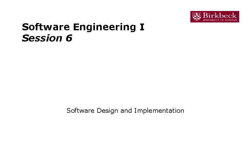 Software Engineering I Session 6 Software Design and