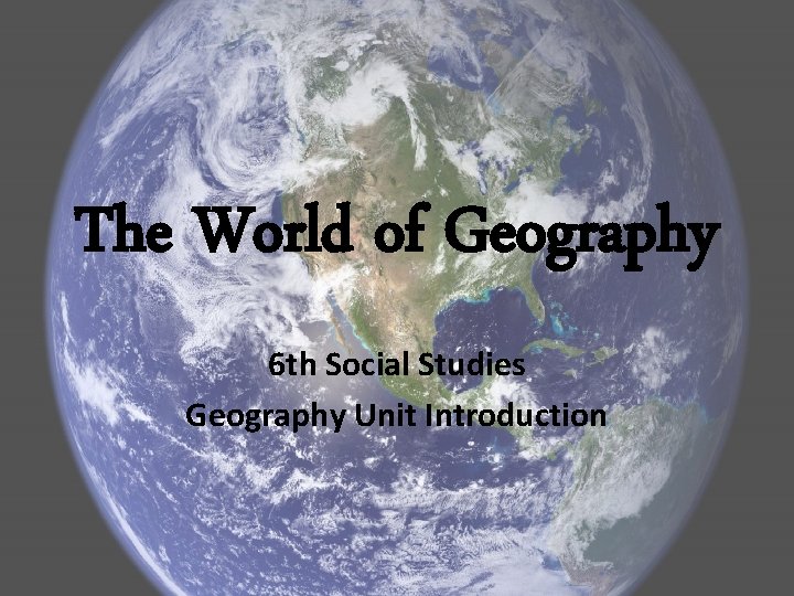 The World of Geography 6 th Social Studies