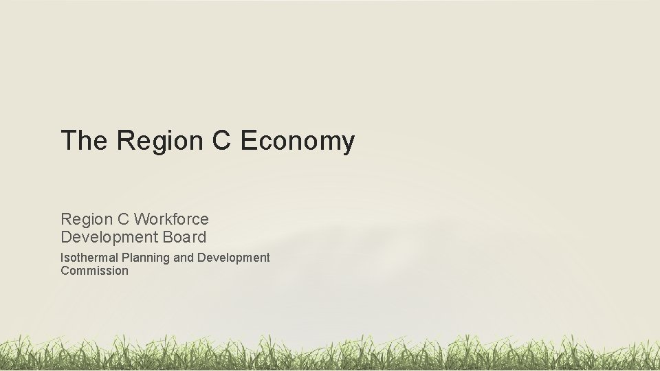 The Region C Economy Region C Workforce Development