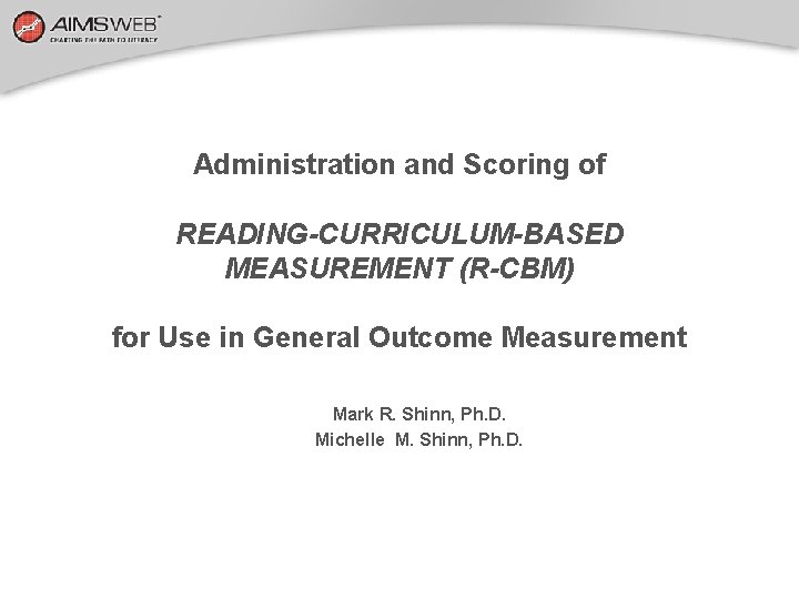 Administration and Scoring of READINGCURRICULUMBASED MEASUREMENT RCBM for